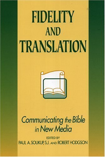 FIDELITY AND TRANSLATION: COMMUNICATING THE BIBLE IN NEW By Paul A ...