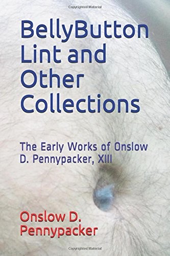 BELLY BUTTON LINT AND OTHER COLLECTIONS: THE EARLY WORKS By Pennypacker ...