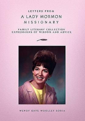 Letters from a Lady Mormon Missionary by Wendy Kaye Woolley Soria (2010 ...