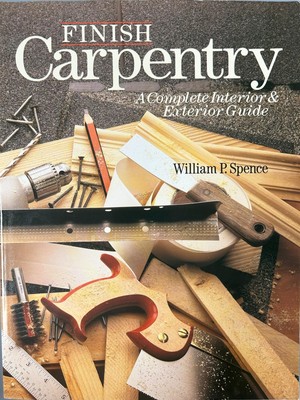 Finish Carpentry: A Complete Interior & Exterior Guide by Spence ...