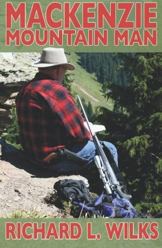 THE MACKENZIE MOUNTAIN MAN By Richard L. Wilks **Mint Condition** 9781419682469 | eBay