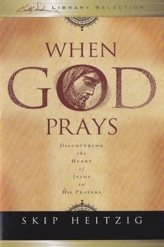 WHEN GOD PRAYS By Skip Heitzig *Excellent Condition* 9781593280147| eBay