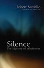 Silence: The Mystery of Wholeness - Paperback By Sardello, Robert ...