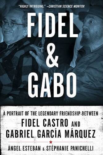 Fidel Gabo: A Portrait of the Legendary Friendship Between Fidel Castro ...
