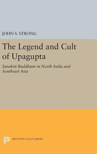 John S. Strong The Legend and Cult of Upagupta (Hardback) (US IMPORT ...