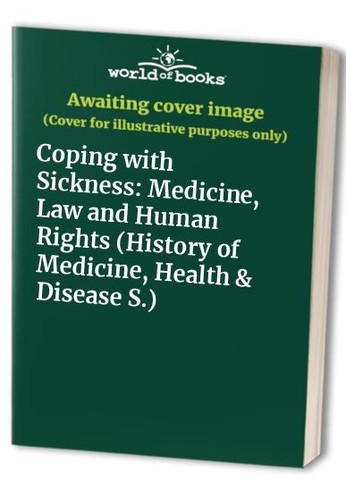 Coping with Sickness: Medicine, Law and Human Rights (History of Med ...