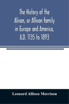Allison Morrison Leonard Hist Of The Alison Or Allison Book NEUF | eBay