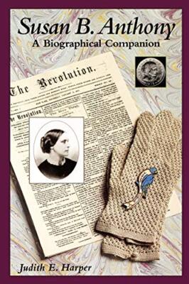 Susan B. Anthony: A Biographical Companion (Biographical Companions ...