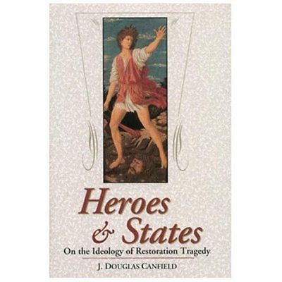Heroes and States : On the Ideology of Restoration Tragedy by J ...