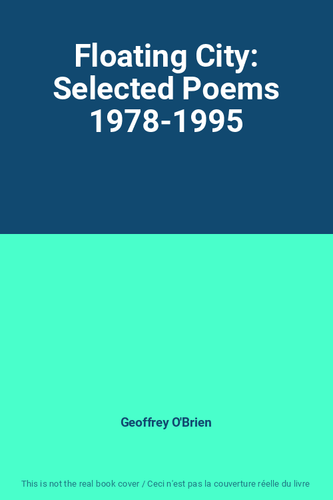 Floating City: Selected Poems 1978-1995, Geoffrey O'Brien | eBay