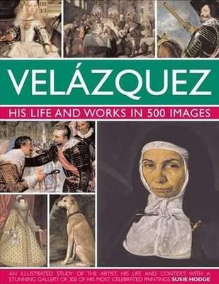 Velazquez: His Life & Works in 500 Images: Life and Works in 500 Images ...