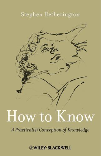 How to Know : A Practicalist Conception of Knowledge by Stephen ...