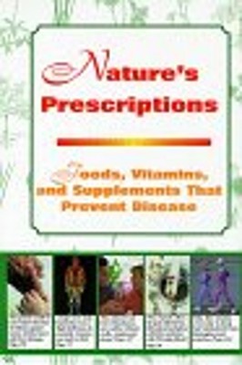 Nature's Prescription : Foods, Vitamins and Supplements That Prev ...