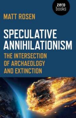 Speculative Annihilationism: The Intersection of Archaeology and ...