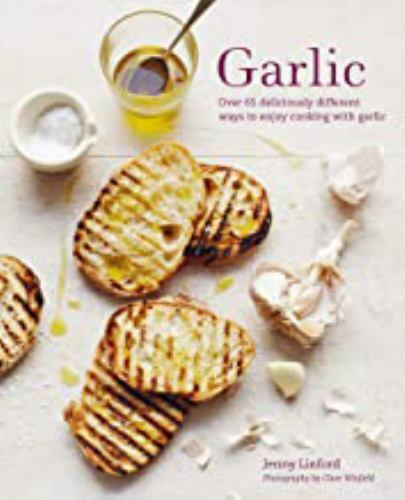 Garlic: More than 65 deliciously different ways to enjoy cooking with ...