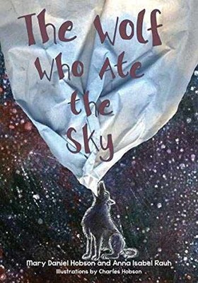The Wolf Who Ate the Sky - Hardcover, by Hobson Mary Daniel; Rauh ...