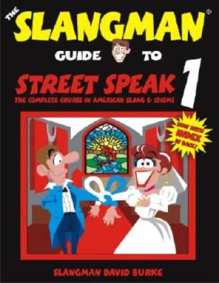 THE SLANGMAN GUIDE TO STREET SPEAK 1: The Complete Course in American ...