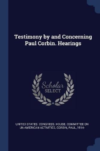 Paul Corbin Testimony by and Concerning Paul Corbin. Hearings (Poche ...