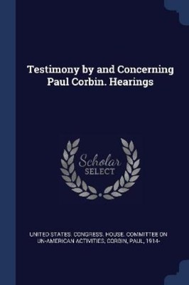 Paul Corbin Testimony by and Concerning Paul Corbin. Hearings (Poche ...
