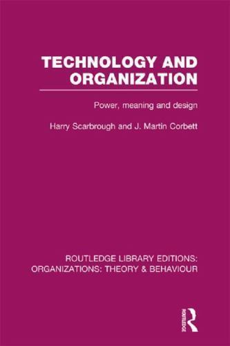 Technology and Organization (RLE: Organizations) : Power, Meaning and ...