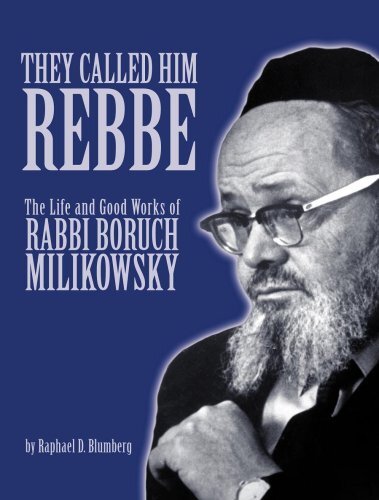 THEY CALLED HIM REBBE: THE LIFE AND GOOD WORKS OF RABBI By Blumberg ...