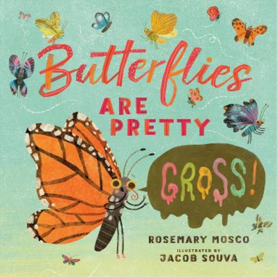 Rosemary Mosco Butterflies Are Pretty ... Gross! (Hardback) Nature's ...