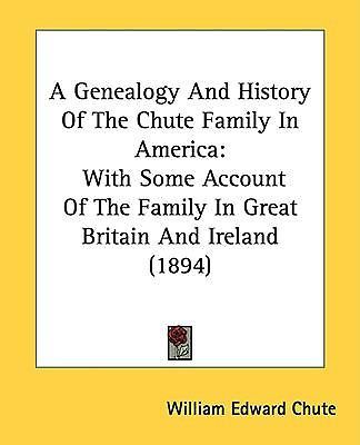 Genealogy and History of the Chute Family in Americ : With Some Account ...