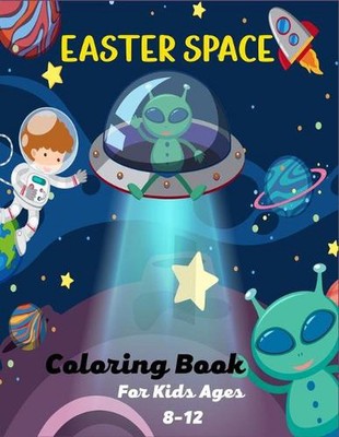 EASTER SPACE Coloring Book For Kids Ages 8-12: Fun Outer Space Coloring ...