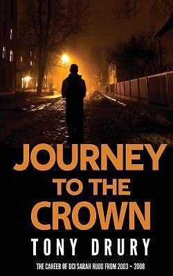Journey to the Crown : The Career of DCI Sarah Rudd From 2003 - 2008 by ...