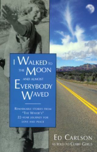 I Walked to the Moon and Almost Everyone Waved by Ed Carlson (1996 ...