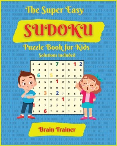 The Super Easy Sudoku Puzzle Book for Kids : Large Print, All Easy ...