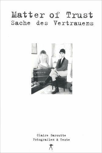 Matter of Trust : Photographs and Text by Claire Garoutte (2007 ...