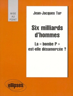 Six milliards d'hommes: La bombe P est-elle desamorcee de Jean-Jacques ...