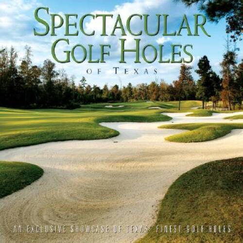 Spectacular Golf (an exclusive collection of great golf holes in Texas ...