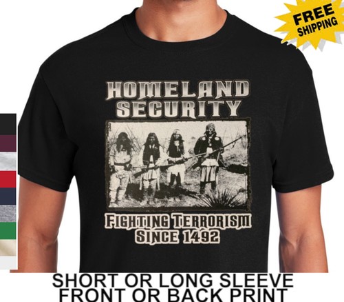 Funny Homeland Security Fighting Terrorism Since 1492 Geronimo Mens T ...