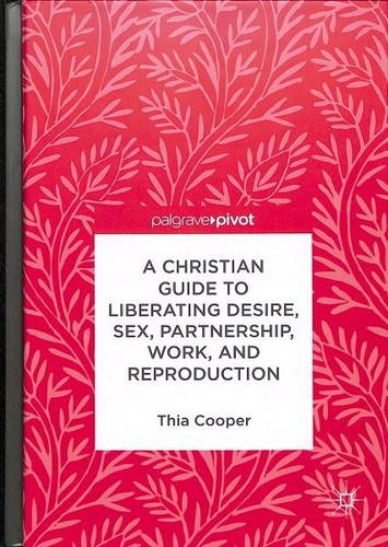 A Christian Guide to Liberating Desire, Sex, Partnership, Work, and ...