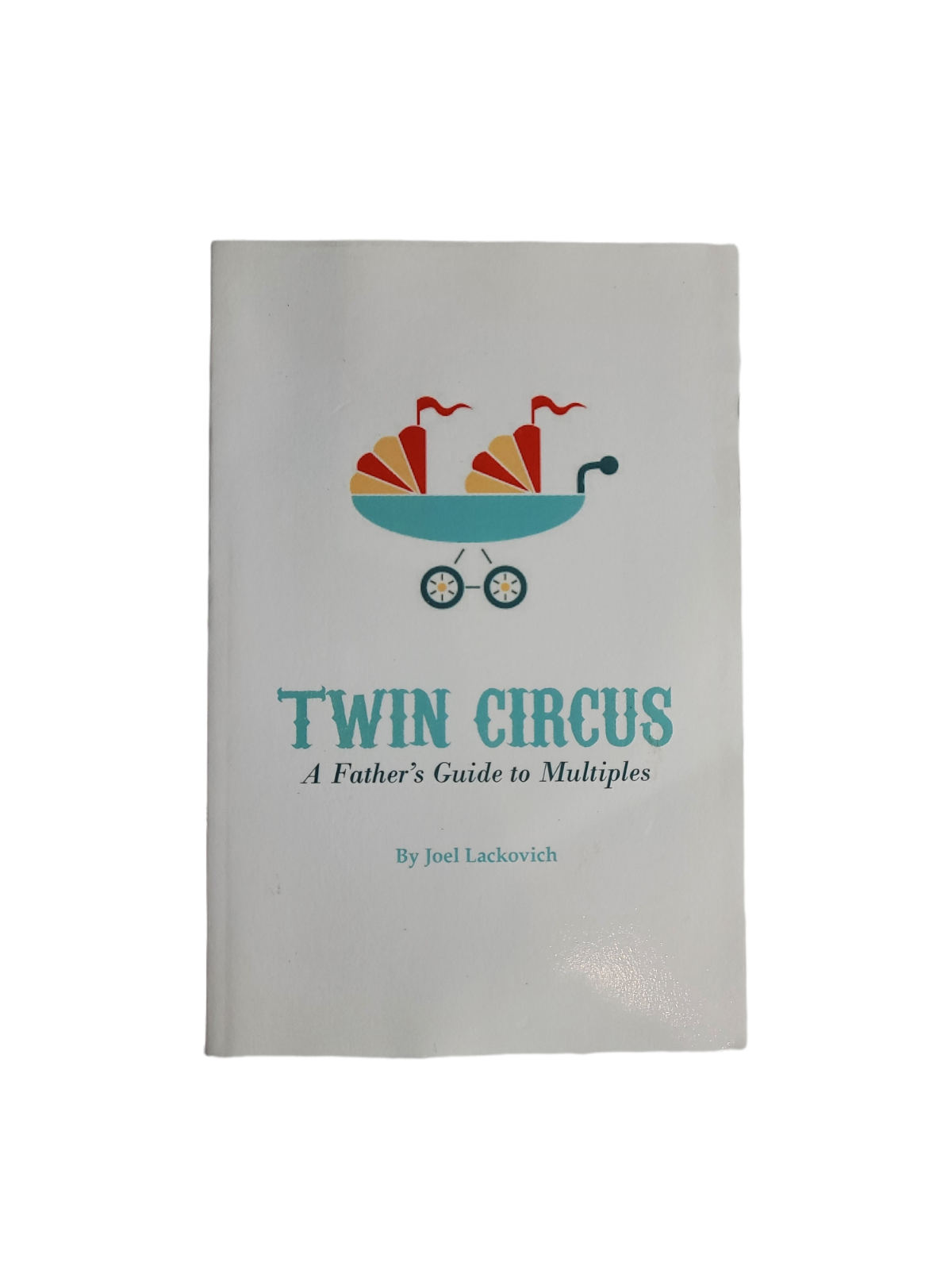 Twin Circus : A Father's Guide to Multiples by Joel Lackovich (2016 ...