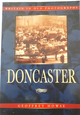 Doncaster in Old Photographs - Geoffrey Howse - Paperback - 2001 ...
