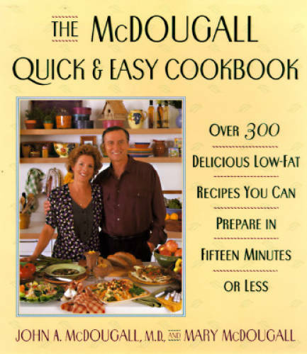 The McDougall Quick & Easy Cookbook: Over 300 Delicious Low - Fat ...