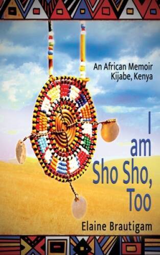 I am Sho Sho, Too: An African Memoir: Kijabe, Kenya - Paperback - GOOD ...