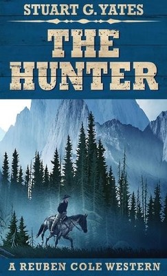 Stuart G Yates The Hunter (Copertina rigida) Reuben Cole Westerns | eBay