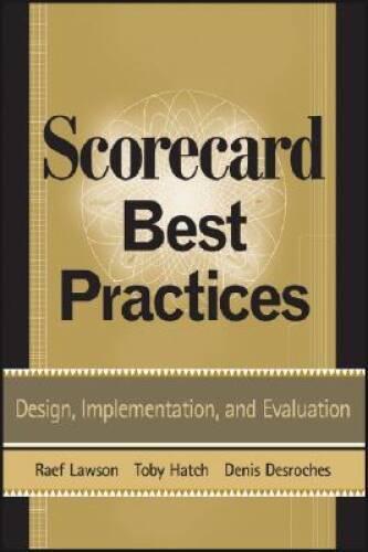 Scorecard Best Practices: Design, Implementation, and Evaluation - GOOD ...