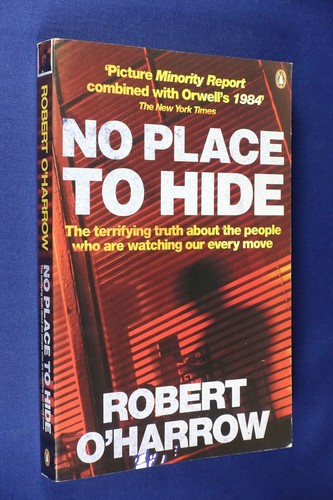 NO PLACE TO HIDE Robert O'Harrow INFORMATION DEALERS WATCHING OUR EVERY ...