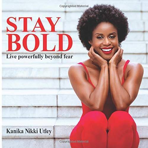 Stay BOLD: Live powerfully beyond fear - Paperback By Utley, Kanika ...