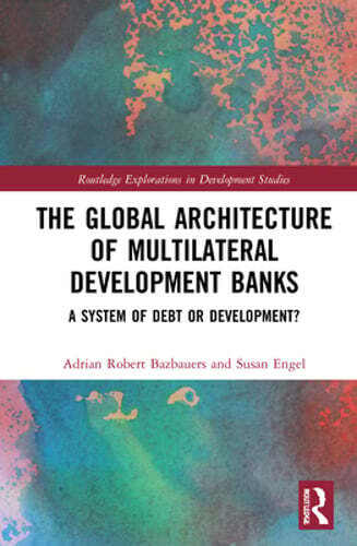 The Global Architecture of Multilateral Development Banks: A System of ...
