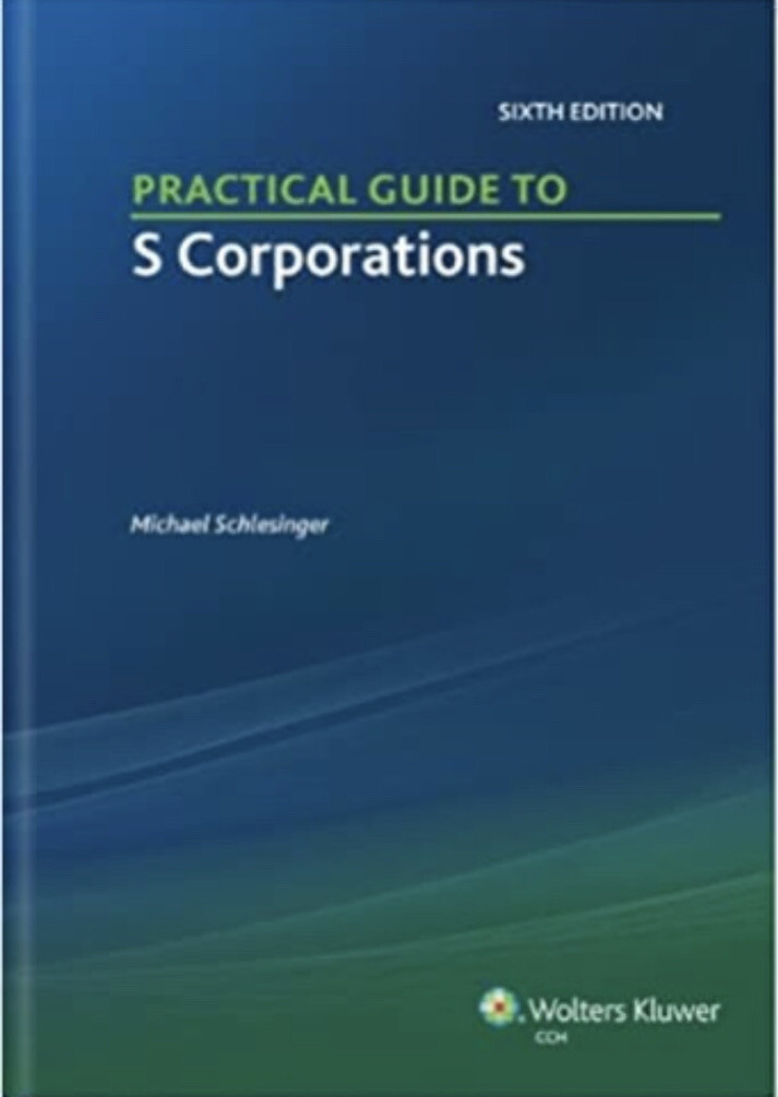 Practical Guide to S Corporations (Sixth Edition) by Michael ...