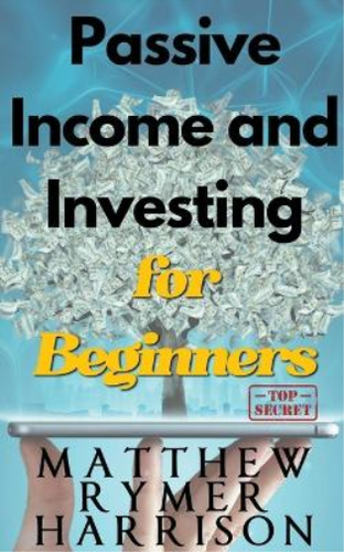 Matthew Rymer Harrison Passive Income and Investing for Beginners ...