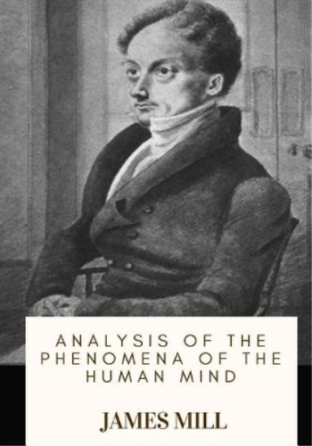 James Mill Analysis of the Phenomena of the Human Mind (Paperback) (US ...