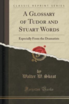 Glossary of Tudor and Stuart Words : Especially from the Dramatists ...