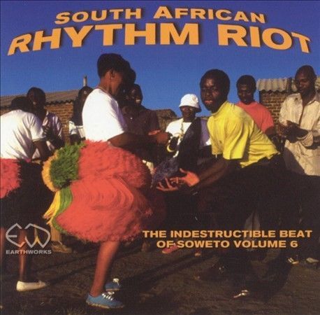 South African Rhythm Riot: The Indestructible Beat of Soweto, Vol. 6 by ...